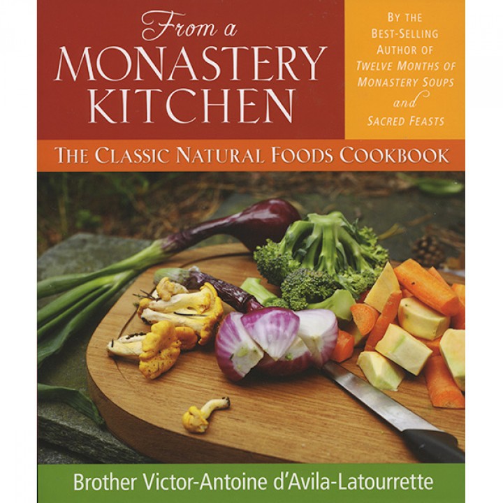 From a Monastery Kitchen: The Classic Natural Foods Cookbook – The ...