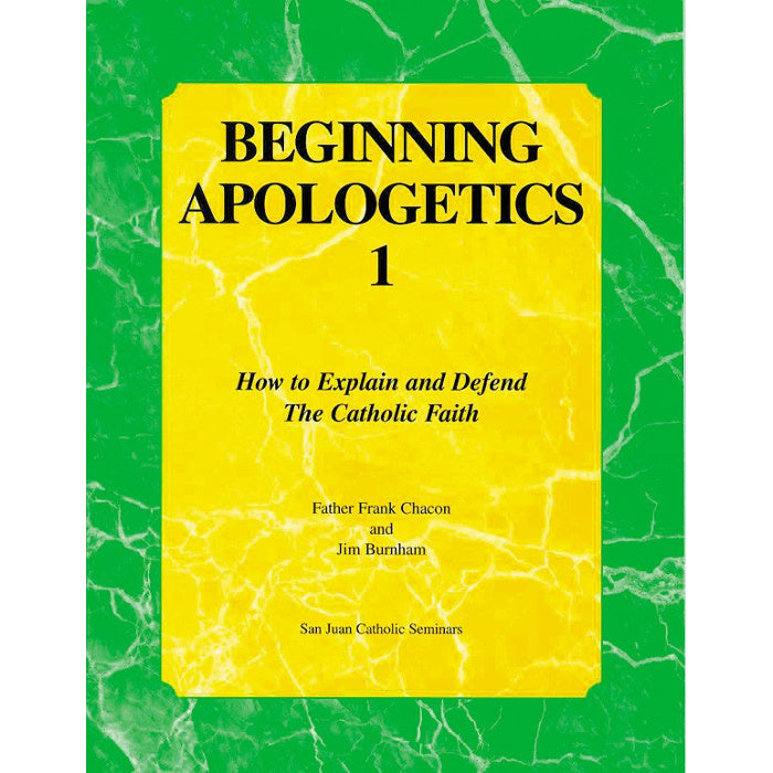 Beginning Apologetics 1: How to Explain and Defend the Catholic Faith ...